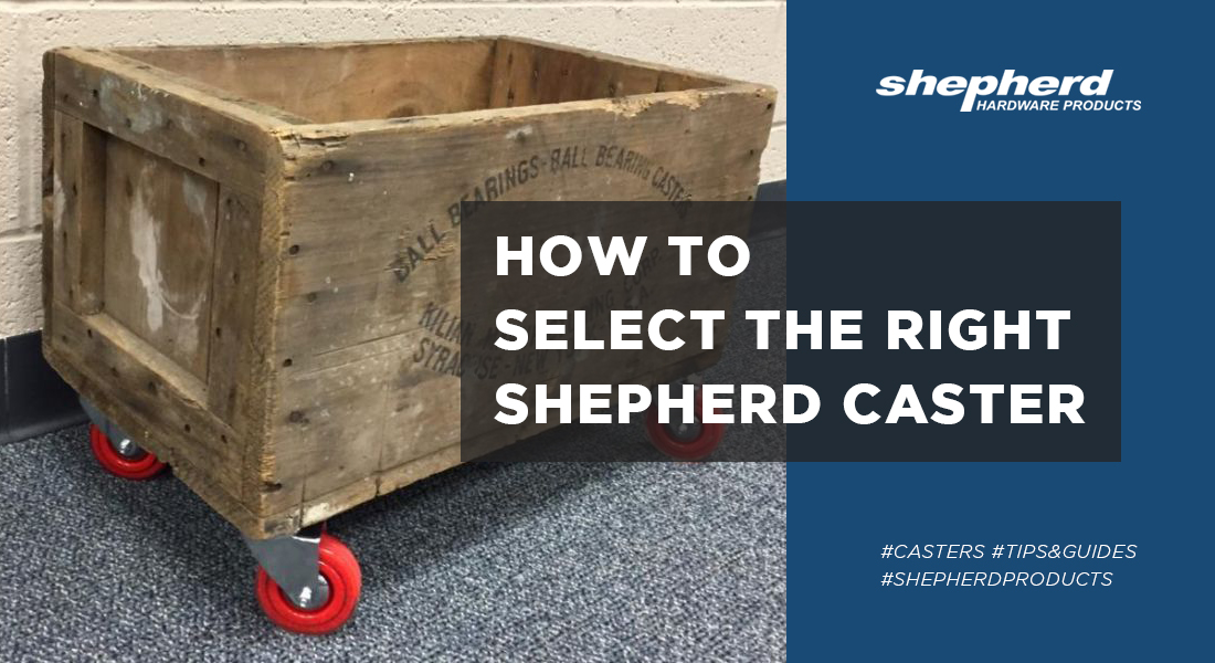 How to Select the Right Shepherd Caster – Shepherd Hardware